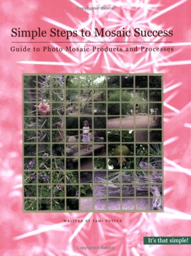 Simple Steps to Mosaic Success: Guide to Photo Mosaic Products and ...