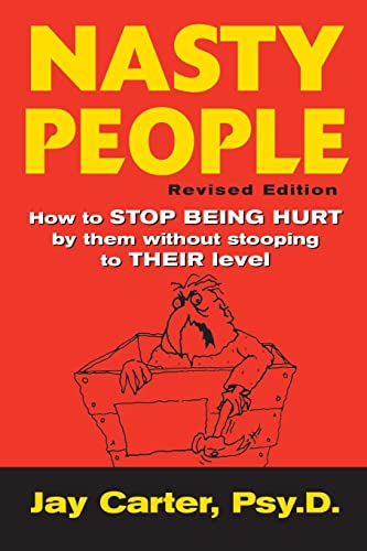 Nasty People: How to Stop Being Hurt by Them without Stooping to Their ...