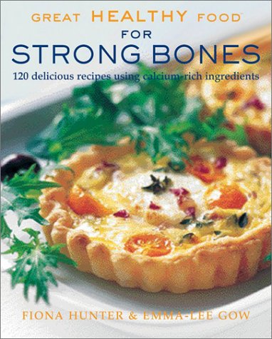 Great Healthy Food for Strong Bones: 120 Delicious Recipes using ...
