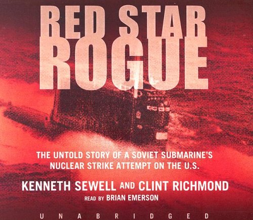 Red Star Rogue: The Untold Story of a Soviet Submarine's Nuclear Strike ...