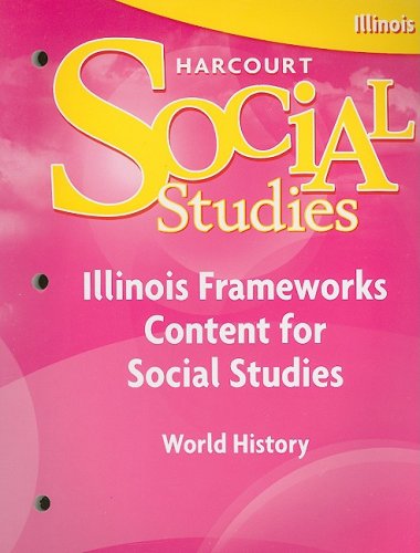 Harcourt Social Studies Illinois: Frameworks Content for Social Studies ...