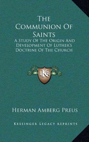The Communion Of Saints: A Study Of The Origin And Development Of ...