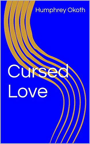 Cursed Love eBook: Okoth, Humphrey, Tom, Harriet: Amazon.co.uk: Kindle Store
