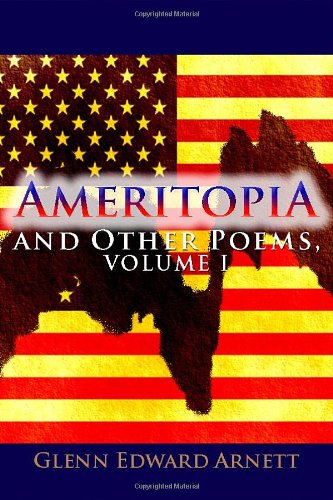 Ameritopia and Other Poems, Volume I: Glenn Edward Arnett ...