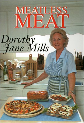 Meatless Meat: A Book of Recipes for Meat Substitutes: Mills, Dorothy ...