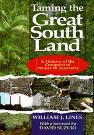 Taming the Great South Land: A History of the Conquest of Nature in ...