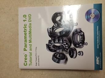 Creo Parametric 1.0 Tutorial and MultiMedia DVD: Roger Toogood, Jack ...