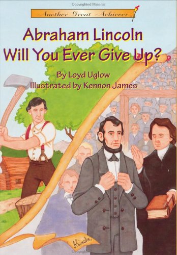Abraham Lincoln, Will You Ever Give Up? (Another Great Achiever): Uglow ...