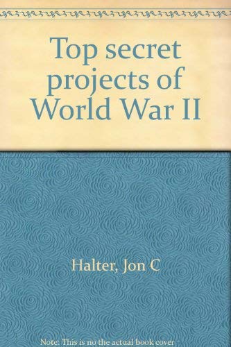 Top secret projects of World War II: Halter, Jon C: 9780671328573 ...