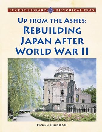 Up from the Ashes: Rebuilding Japan After World War II: Ohlenroth ...