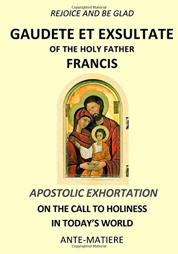 REJOICE AND BE GLAD : Apostolic EXHORTATION GAUDETE ET EXSULTATE- ON ...