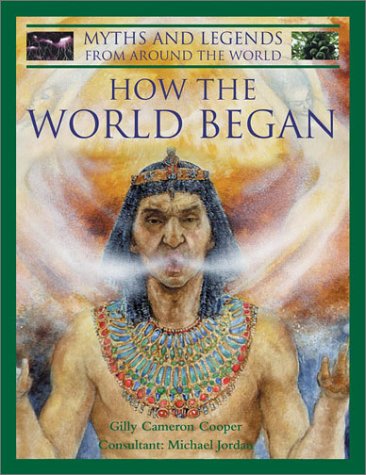 How the World Began: World Myths (Myths and Legends from Around the ...