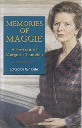 Memories of Maggie: A Portrait of Margaret Thatcher: Daleiain, Dale ...