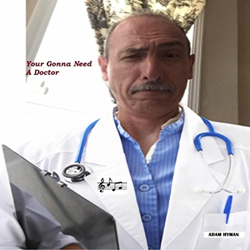 Play Your Gonna Need a Doctor by Adam Hyman on Amazon Music