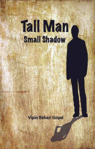 Tall man small shadow - Kindle edition by Goyal, Vipin Behari ...