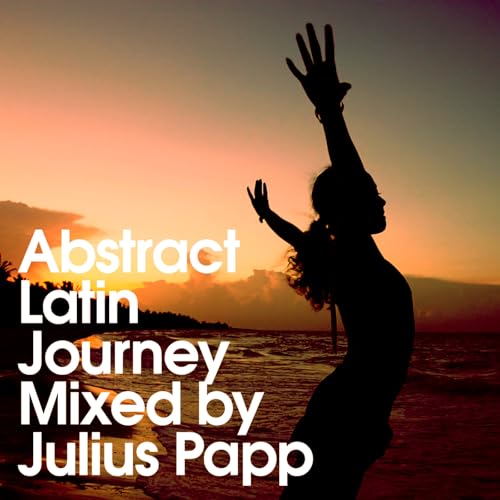 Play Abstract Latin Journey (Mixed by Julius Papp) by Julius Papp on ...