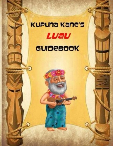 Kupuna Kane's Luau Guidebook (Kupuna Kane's Guidebooks): Kane, Kupuna ...