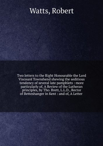Two letters to the Right Honourable the Lord Viscount Townshend shewing ...