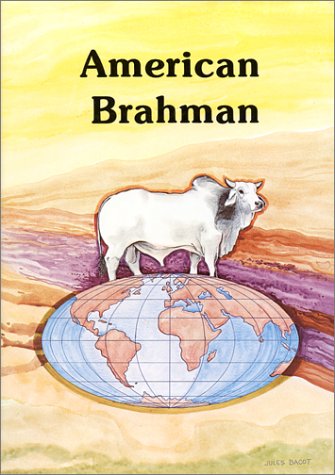American Brahman: A History of the American Brahman Breed and the ...