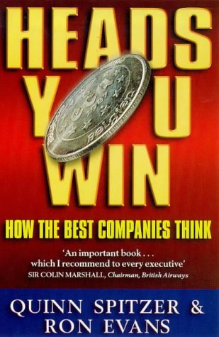 Heads You Win: How the Best Companies Think: Quinn Spitzer; Ron Evans ...