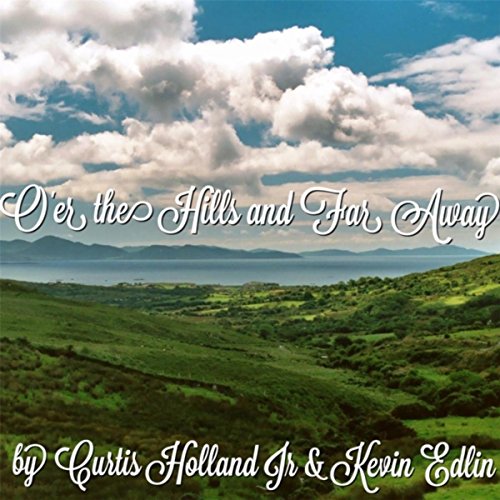 Amazon.com: O'er the Hills and Far Away : Curtis Holland Jr. and Kevin ...