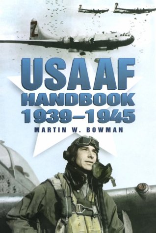 USAAF Handbook 1939-1945: Martin W. Bowman: 9780811718226: Amazon.com ...