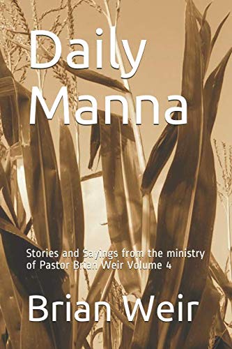 Daily Manna: Stories and Sayings from the ministry of Pastor Brian Weir ...