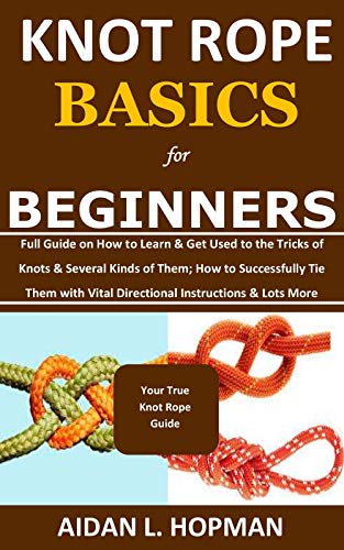 KNOT ROPE BASICS for BEGINNERS: Full Guide on How to Learn & Get Used ...