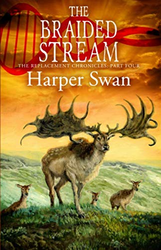 The Braided Stream (The Replacement Chronicles): Swan, Harper ...