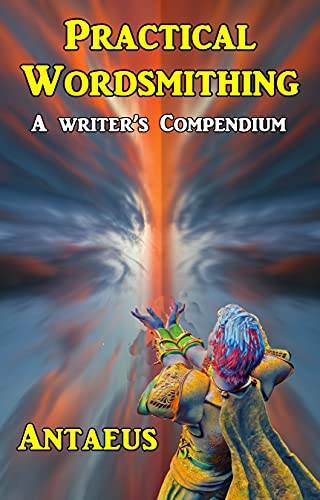 Practical Wordsmithing: A Writers Compendium eBook : Antaeus: Amazon.in ...