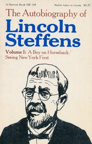 The Autobiography of Lincoln Steffens (Volume I) A Boy on Horseback ...