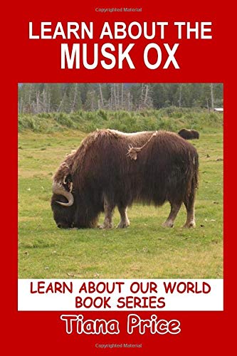 Learn About the Musk Ox (Learn About Our World): Price, Tiana ...