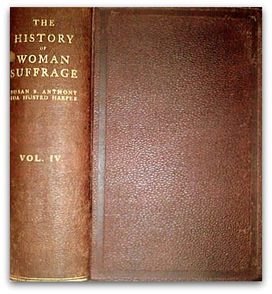 The History of Woman Suffrage Volume IV (1883-1900): Susan B. Anthony ...