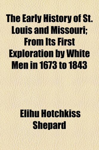 The Early History of St. Louis and Missouri; From Its First Exploration ...