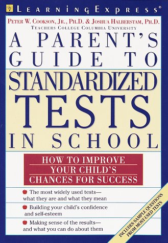 PARENT'S GUIDE TO STANDARDIZED TESTS: Peter W. Cookson, Joshua ...