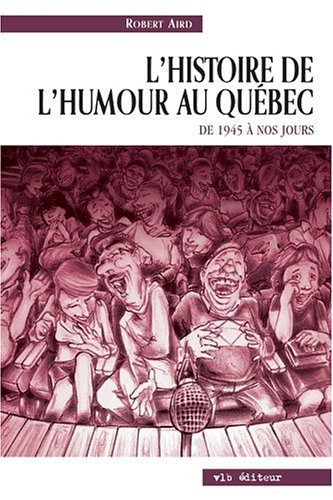L'histoire de l'humour au Québec: De 1945 à nos jours: Aird, Robert: 9782890058538: Books ...
