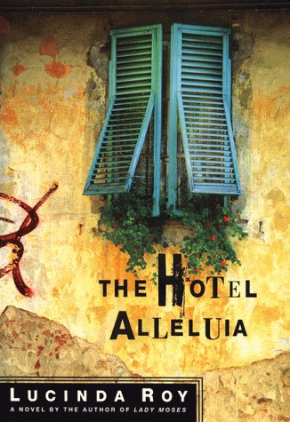 The Hotel Alleluia: Roy, Lucinda: 9780060193959: Amazon.com: Books