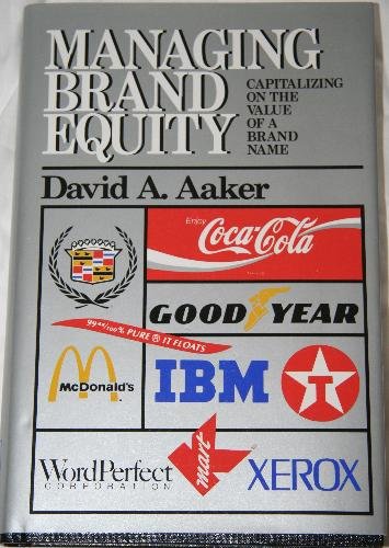 Managing Brand Equity: Capitalizing on the Value of a Brand Name: David A. Aaker: 9780788193361 ...