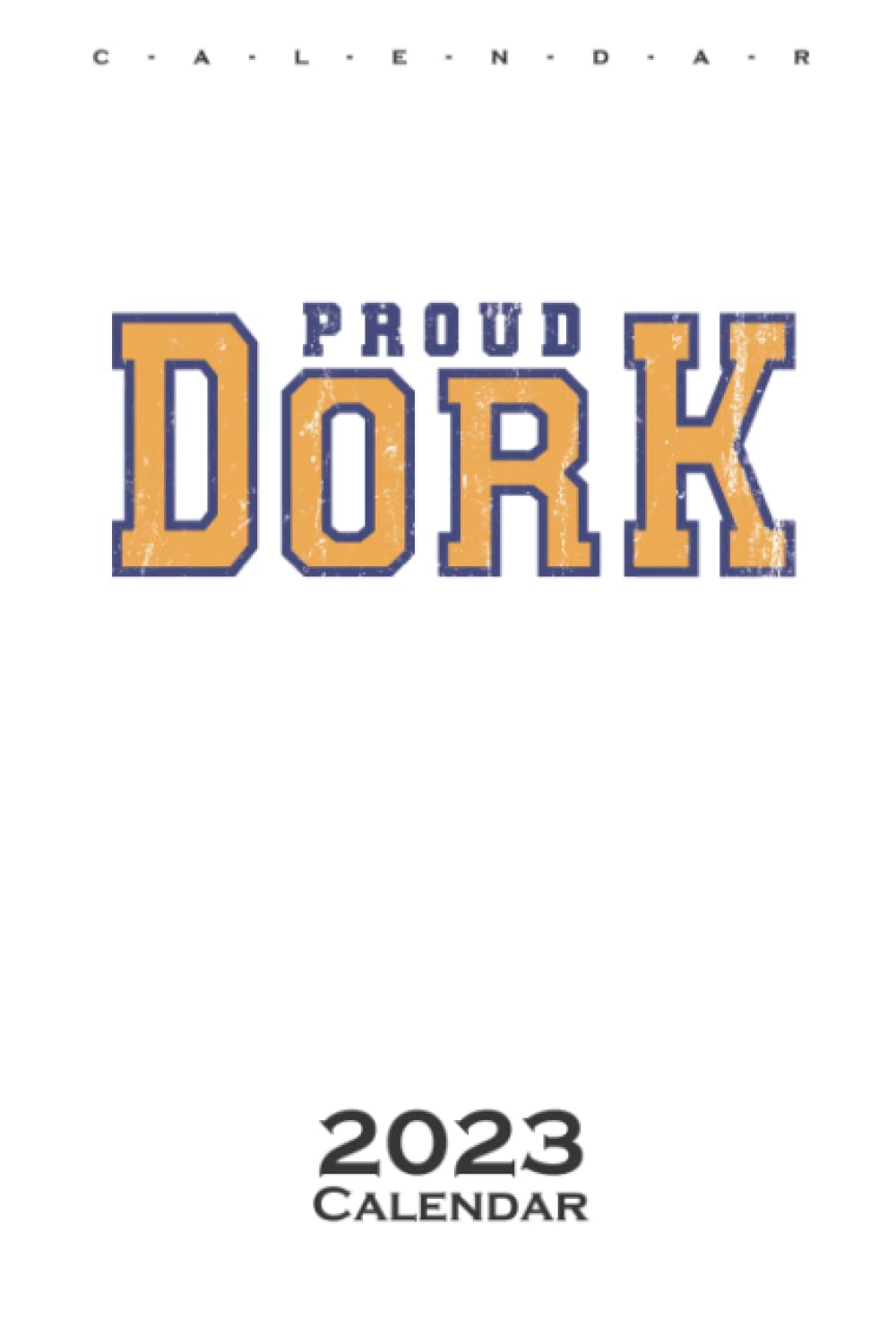 Nerd Proud Dork Calendar 2023: Annual Calendar for all nerds, chippies ...