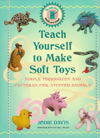Teach Yourself to Make Soft Toys: Simple Techniques and Patterns for ...