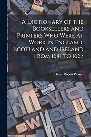 Amazon.co.jp: A Dictionary of the Booksellers and Printers Who Were at ...