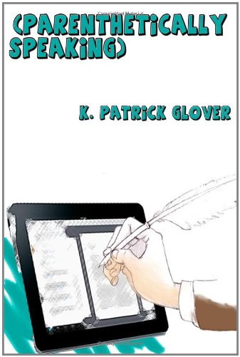 (Parenthetically Speaking): Glover, K. Patrick: 9780557559268: Amazon ...