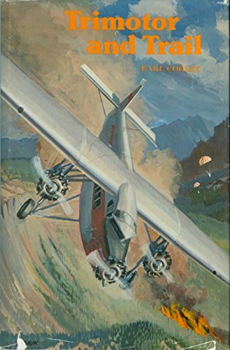 Trimotor and Trail: Pioneer Smokejumpers: Earl Cooley, Joe Boddy ...