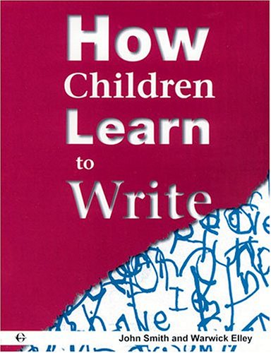 How Children Learn to Write: Smith, John W. A., Warwick, Elley ...