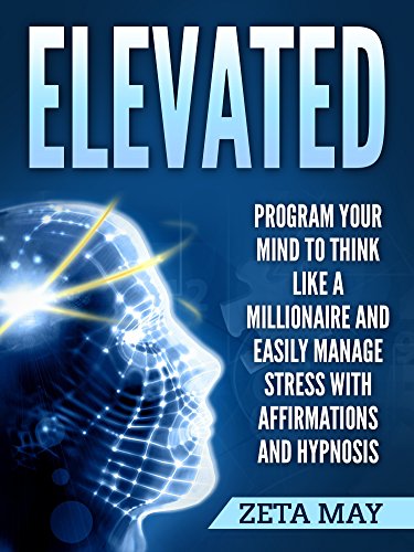 Elevated: Program Your Mind to Think Like a Millionaire and Easily ...
