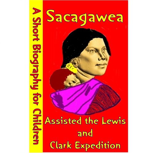 Sacagawea : Assisted the Lewis and Clark Expedition (A Short Biography ...
