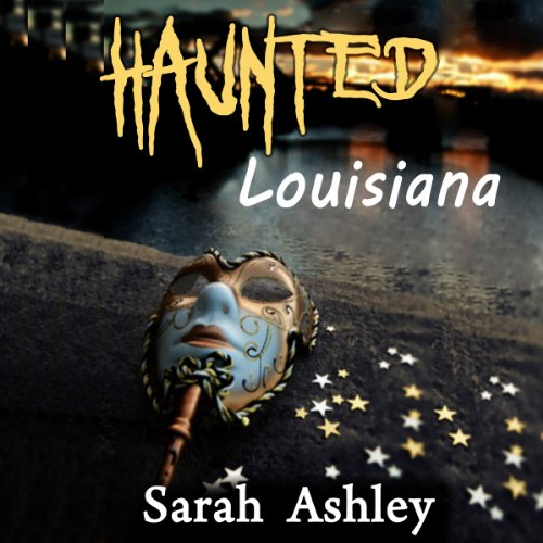 Haunted Louisiana: Ghost Stories and Paranormal Activity from the State ...