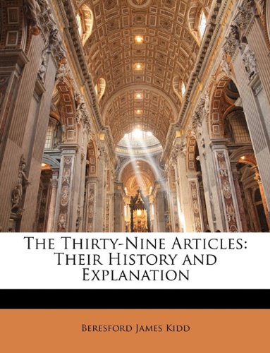 The Thirty-Nine Articles: Their History and Explanation: Kidd ...