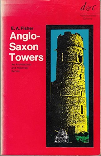Anglo-Saxon Towers: Architectural and Historical Study: Ernest Arthur ...