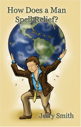 How Does a Man Spell Relief?: Jerry Smith: 9781589301160: Amazon.com: Books